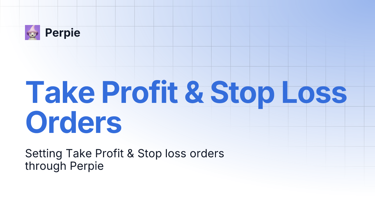 Take Profit & Stop Loss Orders | Perpie
